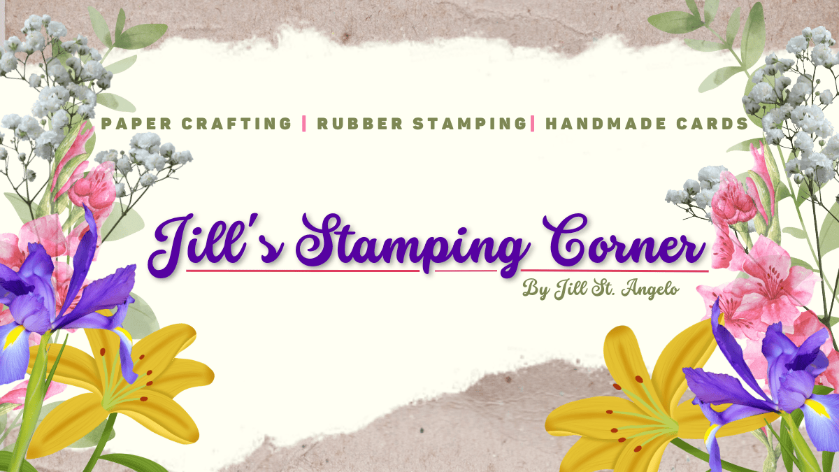Jill's Stamping Corner - Paper Crafting . Rubber Stamping . Handmade ...